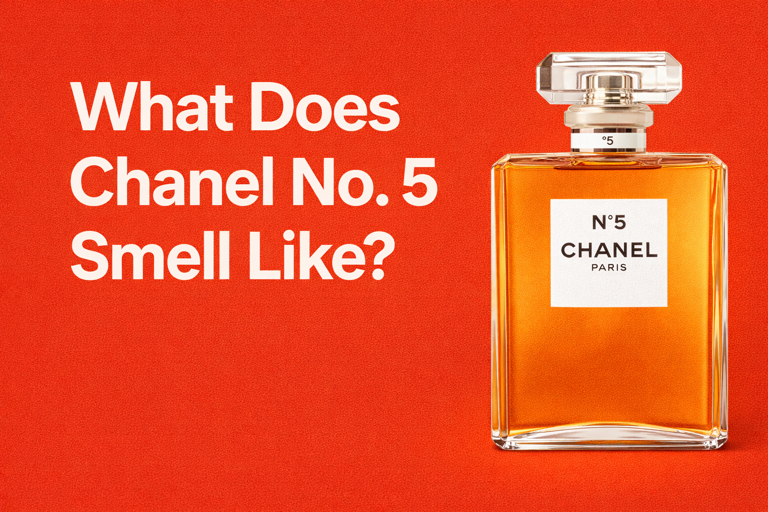 What Does Chanel No. 5 Smell Like? An Honest, Modern Breakdown