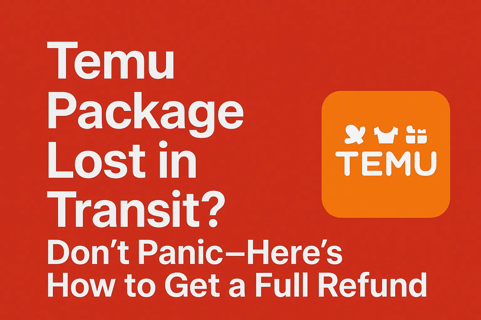 Temu Package Lost in Transit? Don’t Panic—Here’s How to Get a Full ...